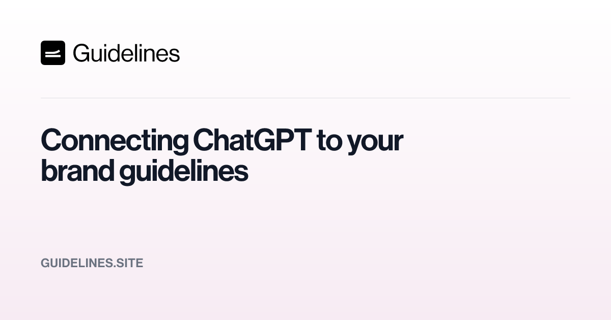 Connecting ChatGPT to your brand guidelines – Guidelines