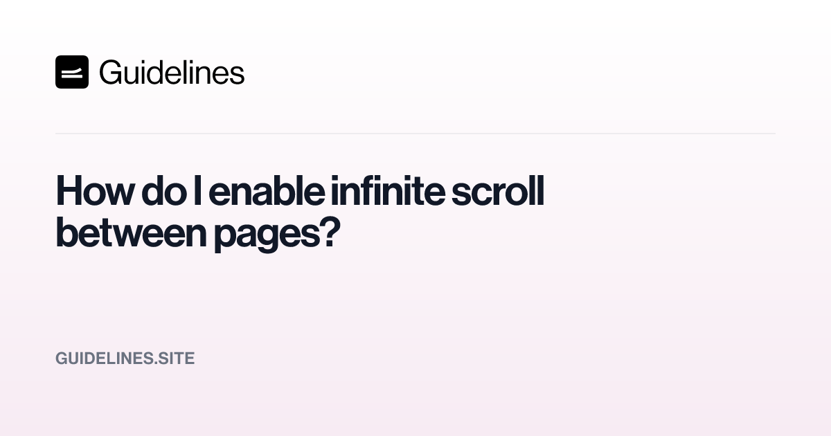How do I enable infinite scroll between pages? – Guidelines